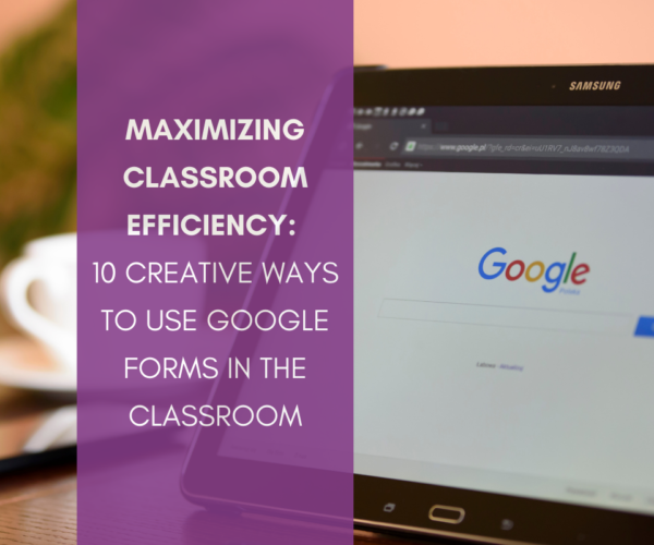 Maximizing Classroom Efficiency: 10 Creative Ways to Use Google Forms ...